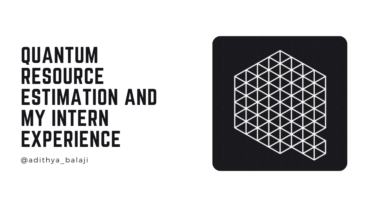 Quantum Resource Estimation and my Intern Experience | Adithya Balaji's Blog
